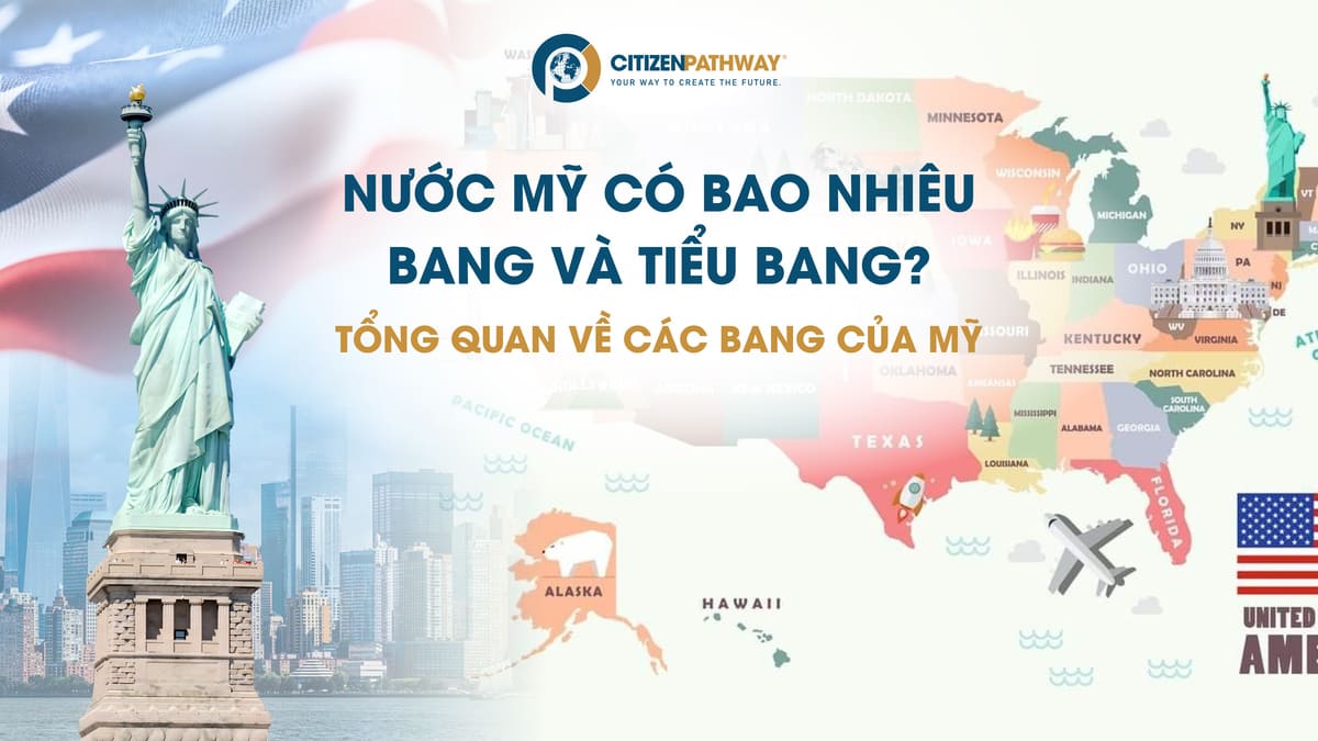 Nước Mỹ có bao nhiêu bang và tiểu bang? Tổng quan về các bang của Mỹ